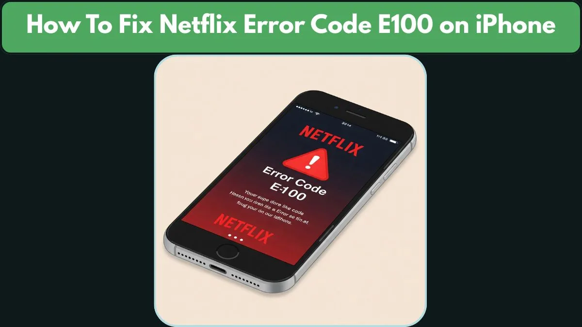 How to Fix Netflix Error Code E100 on iPhone: A Step-by-Step Guide - Izoate