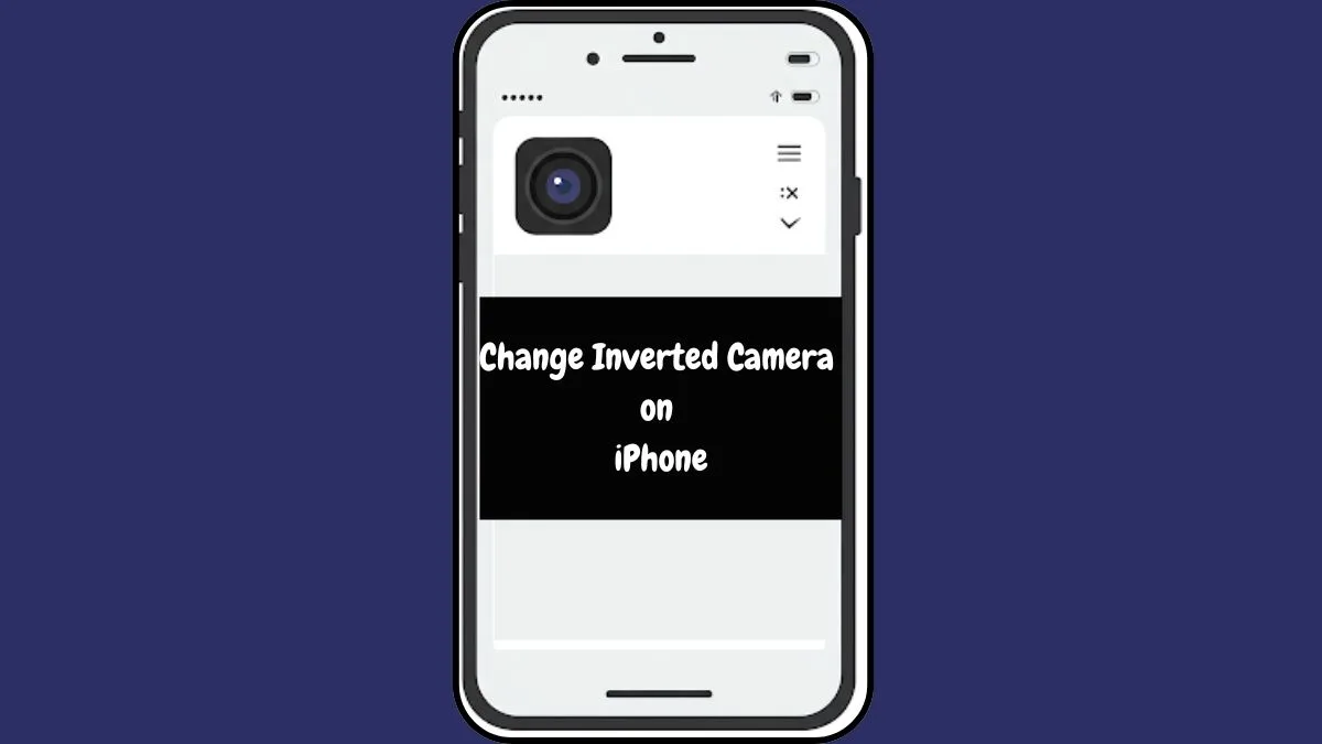 How to Fix Inverted Camera on iPhone After iOS Update - Izoate