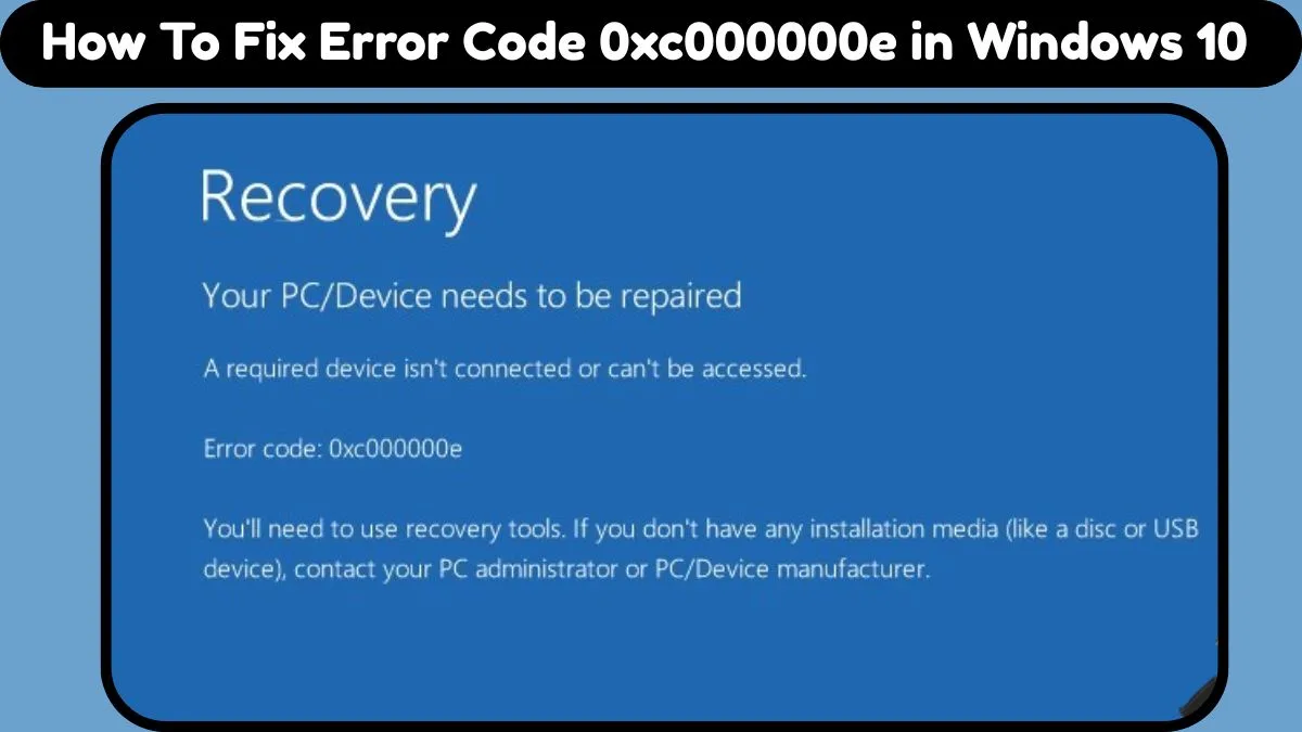How to Fix “Your PC Device Needs to Be Repaired” Error 0xc00000e on ...