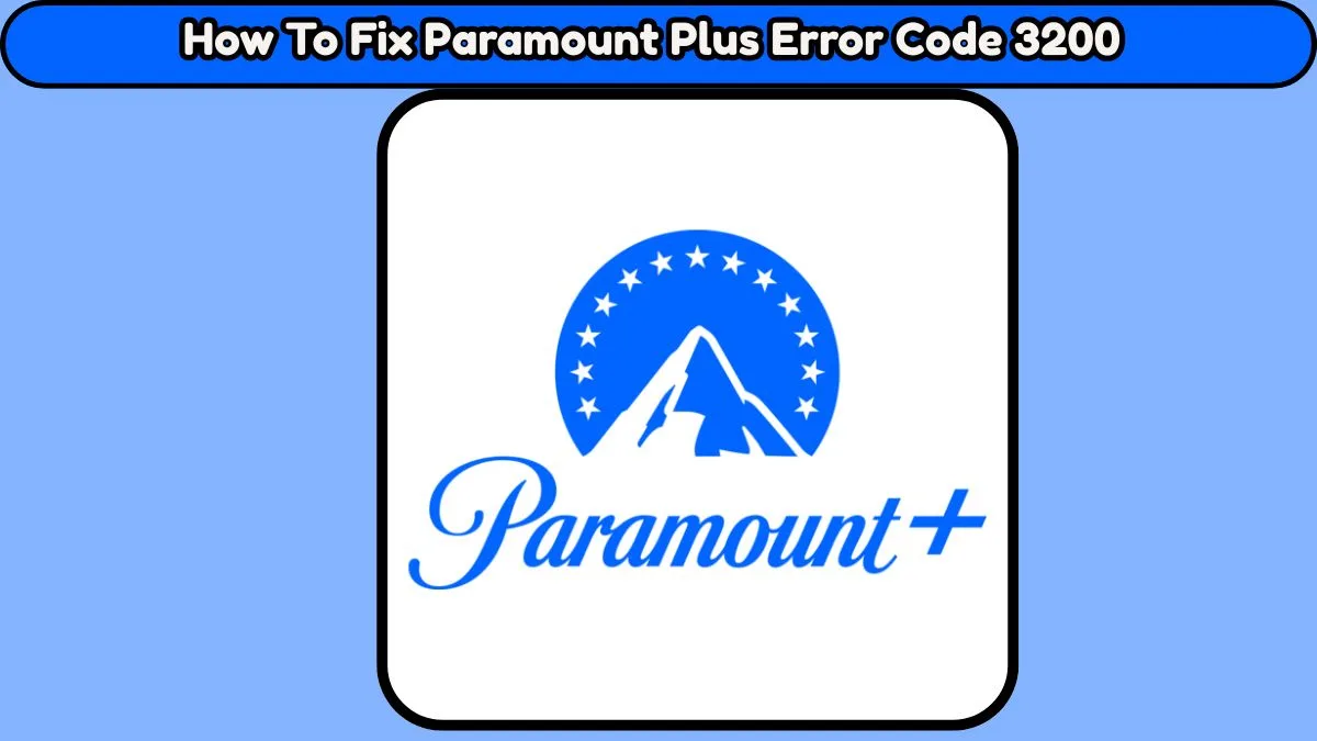 How To Resolve Paramount Plus Error Code 3200 - Izoate