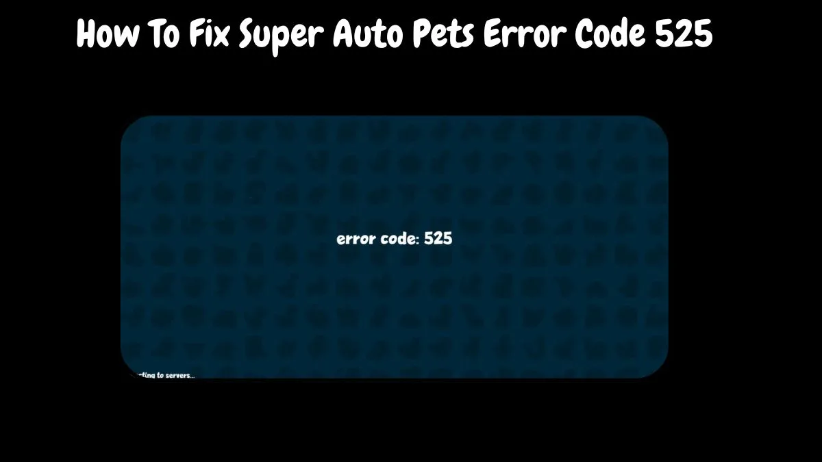 How To Fix Super Auto Pets Error Code 525 - Izoate