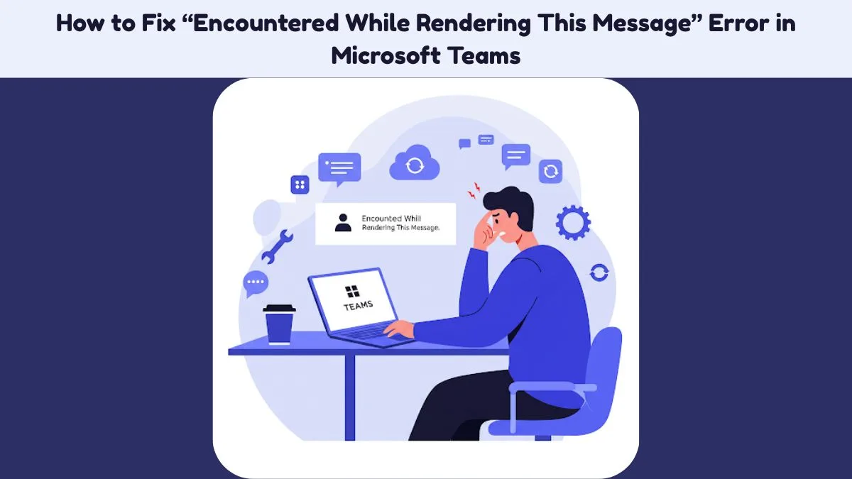 How to Fix “Encountered While Rendering This Message” Error in Microsoft Teams - Izoate