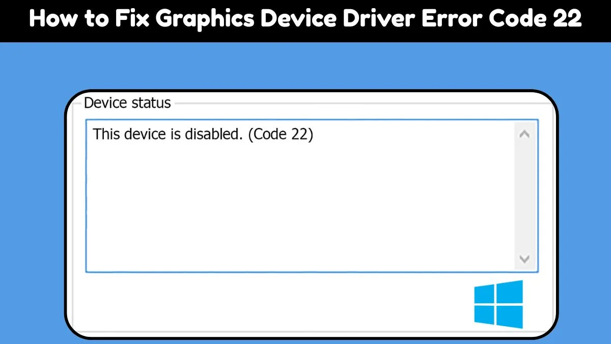 How to Fix Graphics Device Driver Error Code 22: A Comprehensive Guide - Izoate