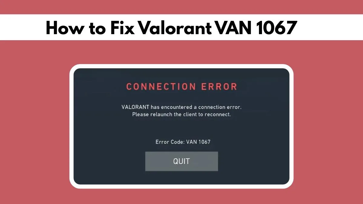 How to Fix Valorant VAN 1067 Without Reinstalling - Izoate