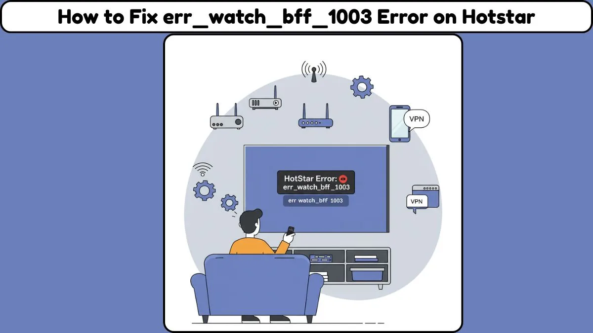 How to Fix err_watch_bff_1003 Error on Hotstar - Izoate