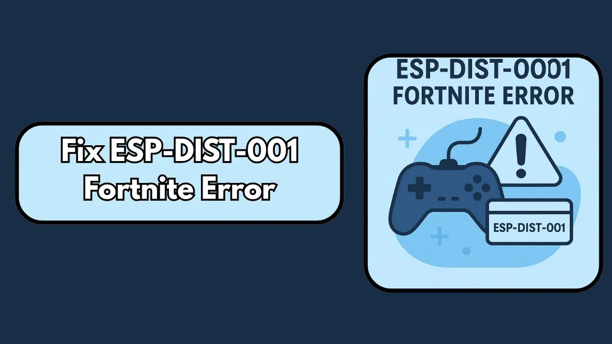 How to Fix ESP-DIST-001 Fortnite Error: Step-by-Step Guide for All Platforms - Izoate