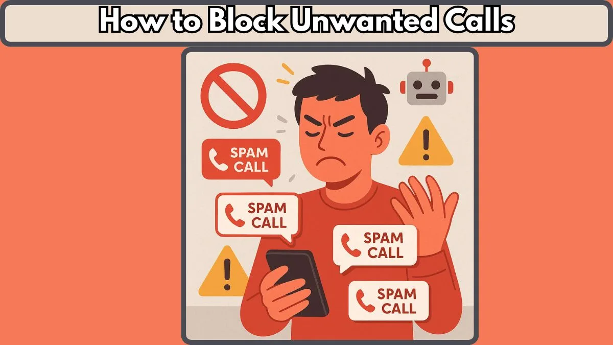 How To Block Unwanted Calls 8 Proven Methods To Stop Spam Robocalls