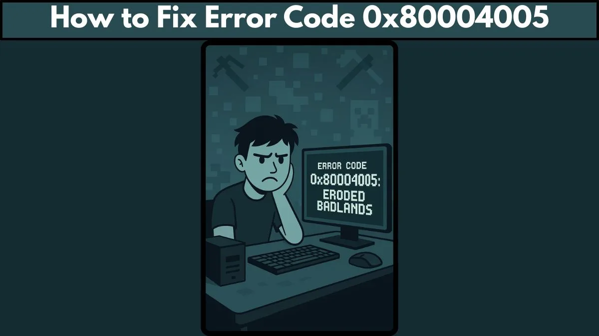 How to Fix Error Code 0x80004005: Eroded Badlands Error in Minecraft ...