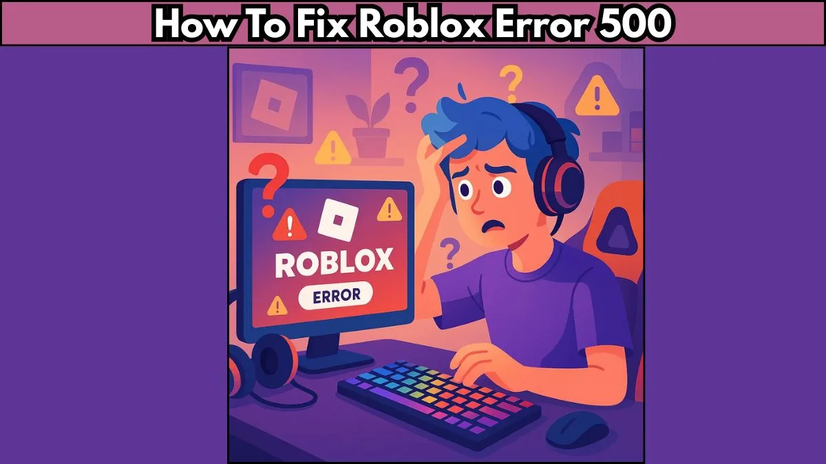Roblox Error 500 – Meaning, Causes, and How to Fix Internal Server Error 500 - Izoate
