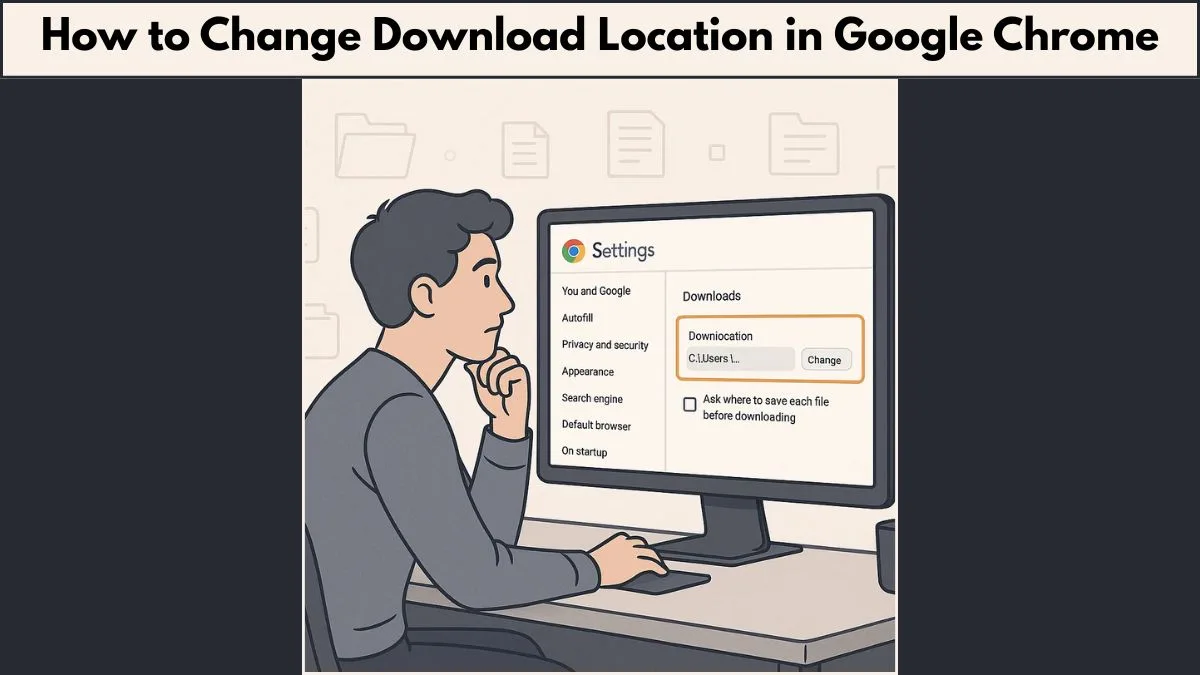 How to Change Download Location in Google Chrome: Complete Guide To ...
