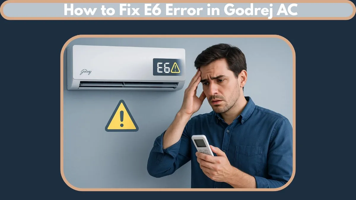 Godrej AC E6 Error Code: Causes and Easy Fixes Explained - Izoate