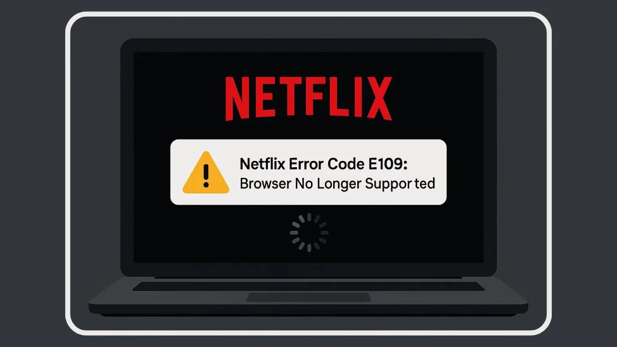 How to Fix Netflix Error Code E109: Resolve the Browser No Longer Supported Message - Izoate