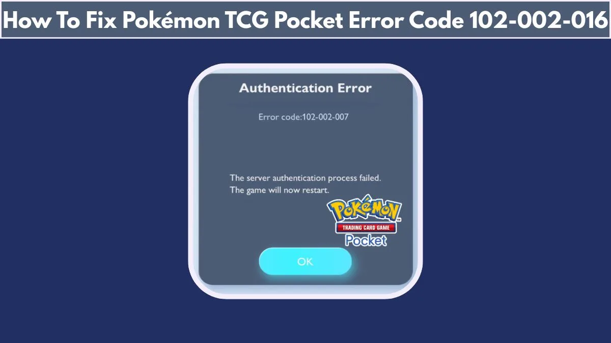 Pokémon TCG Pocket Error Code 102-002-016: How to Fix the Authentication Error & Get Back in the ...