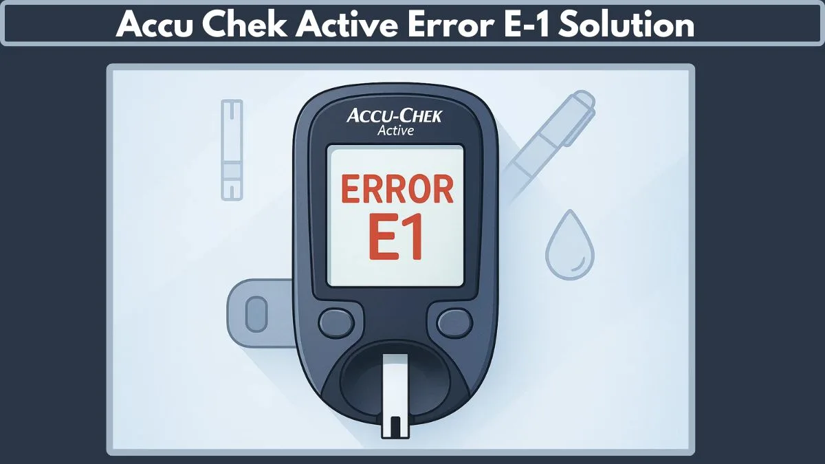 How to Fix Accu-Chek Active Error E-1: Quick and Easy Troubleshooting ...