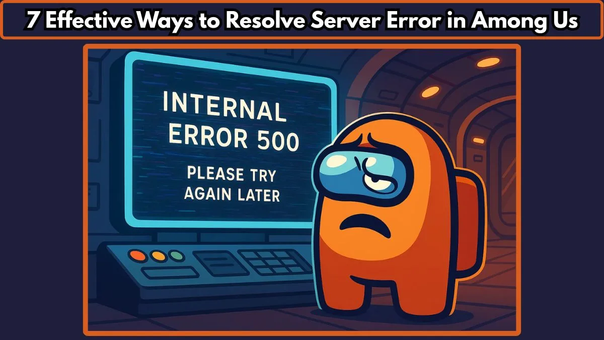 How to Fix Among Us Error Code 500: 7 Effective Ways to Resolve Server Error in Among Us - Izoate