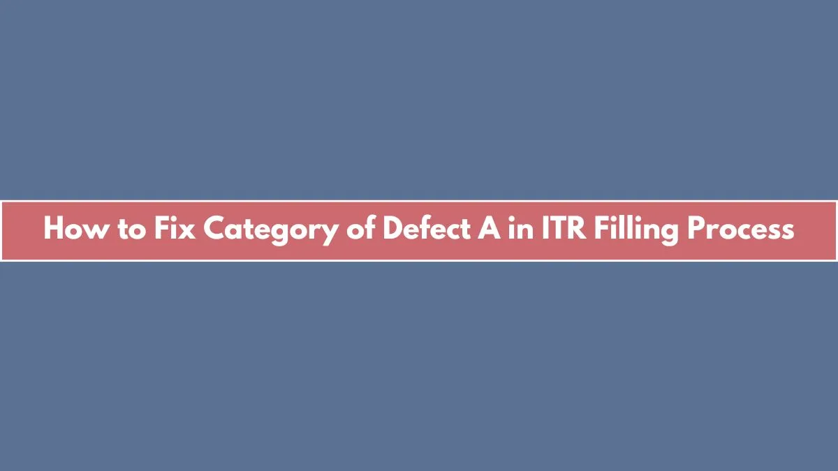 How to Resolve Category A Defects in ITR: Correct Filing Errors Efficiently - Izoate