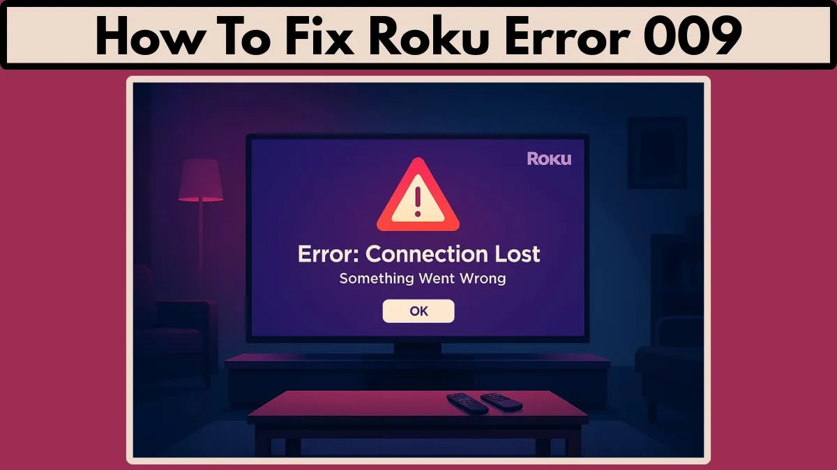 How to Fix Error 009 on Roku: Resolve Roku Cannot Connect to Network Error - Izoate