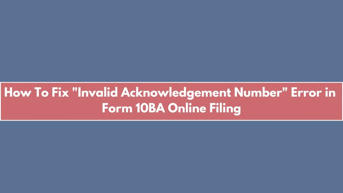 How to Fix Form 10BA Acknowledgement Number Error: "Please Enter Valid ...