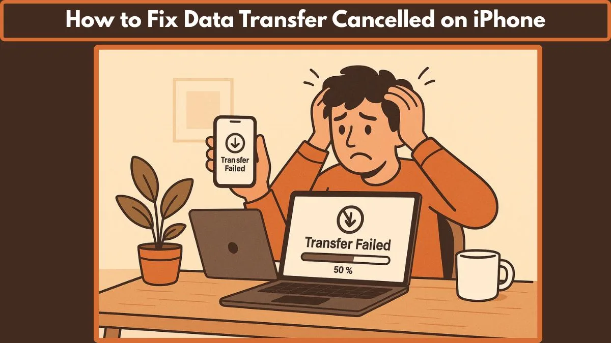 How to Fix 'Data Transfer Cancelled' on iPhone 16/15: Quick ...