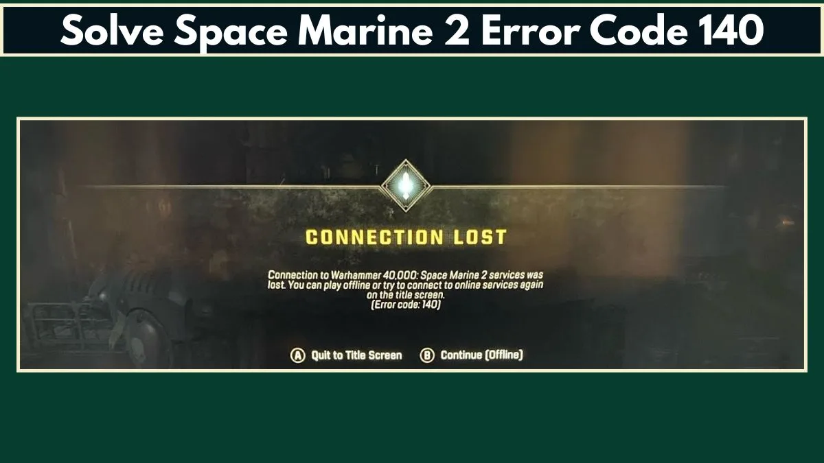 How to Fix Space Marine 2 Error Code 140: Resolve Space Marine 2 Connection Lost Error - Izoate