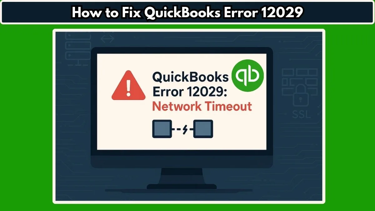 How to Fix QuickBooks Error 12029: Troubleshooting Guide for Network Timeout & Update Errors ...