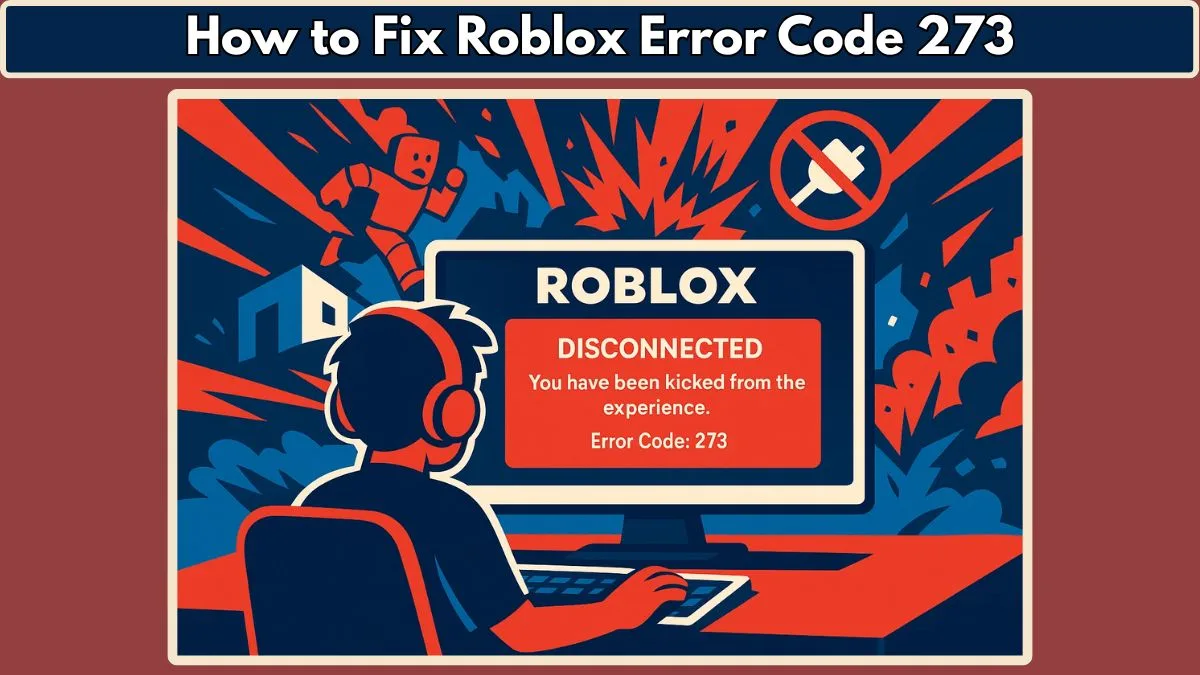 How to Resolve Roblox Error Code 273 in 2025: Fix ‘Disconnected from ...