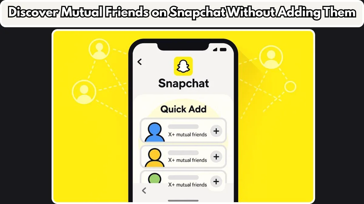 How to See Mutual Friends on Snapchat Without Adding Them: A Complete ...