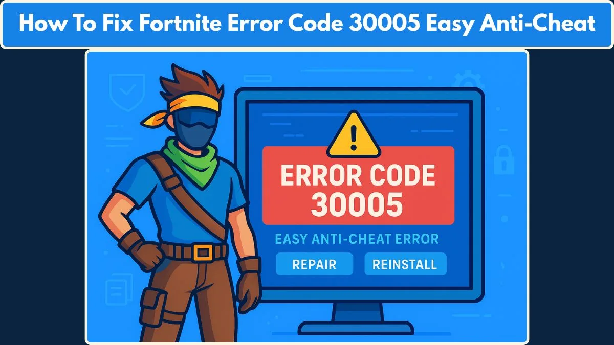 Fix Fortnite Error Code 30005 Quickly: Easy Anti-Cheat Solutions Made ...