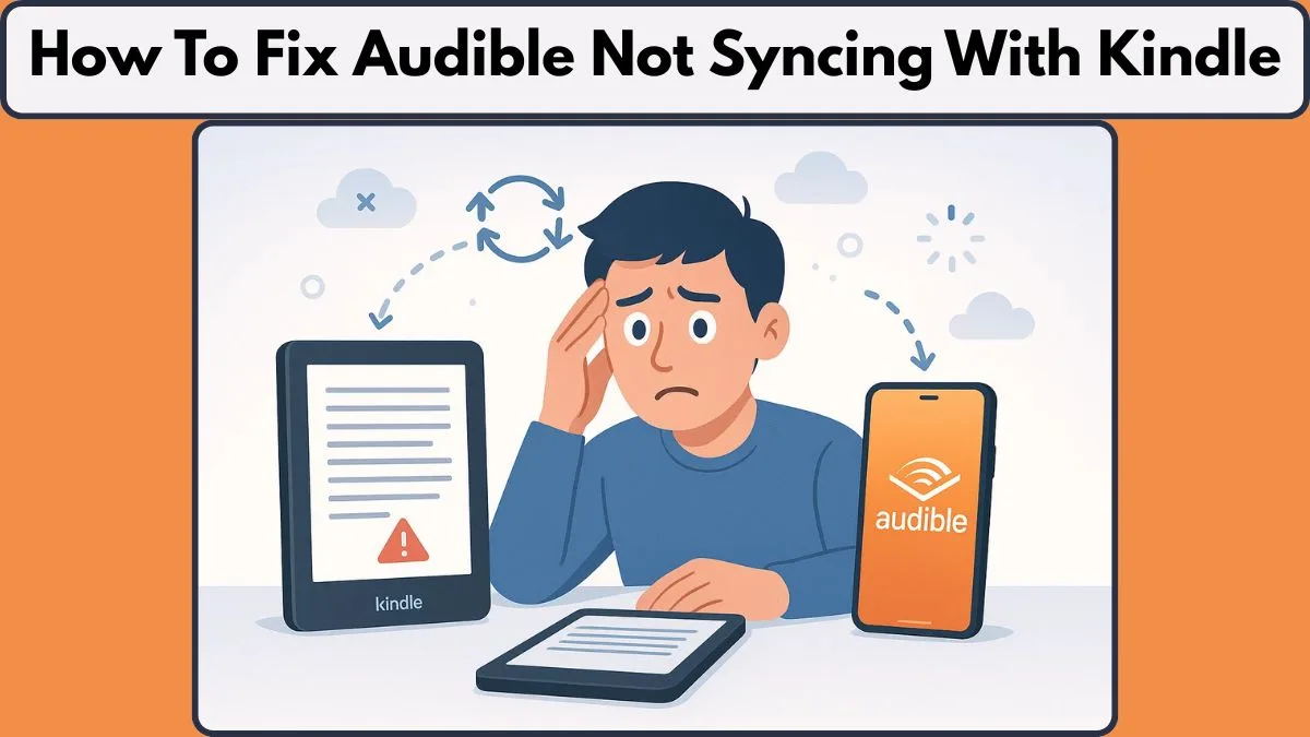 7 Fix for Audible Not Syncing With Kindle: How to Solve It Fast - Izoate