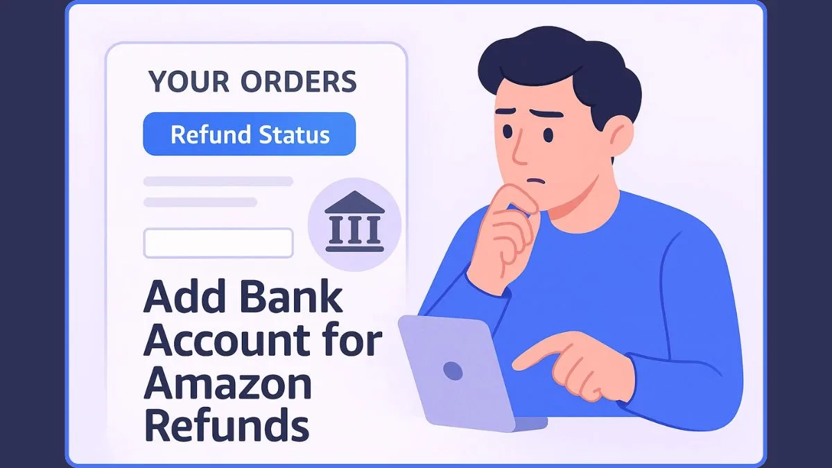 How to Add Your Bank Account in Amazon to Receive Refund Easily in 2025 ...