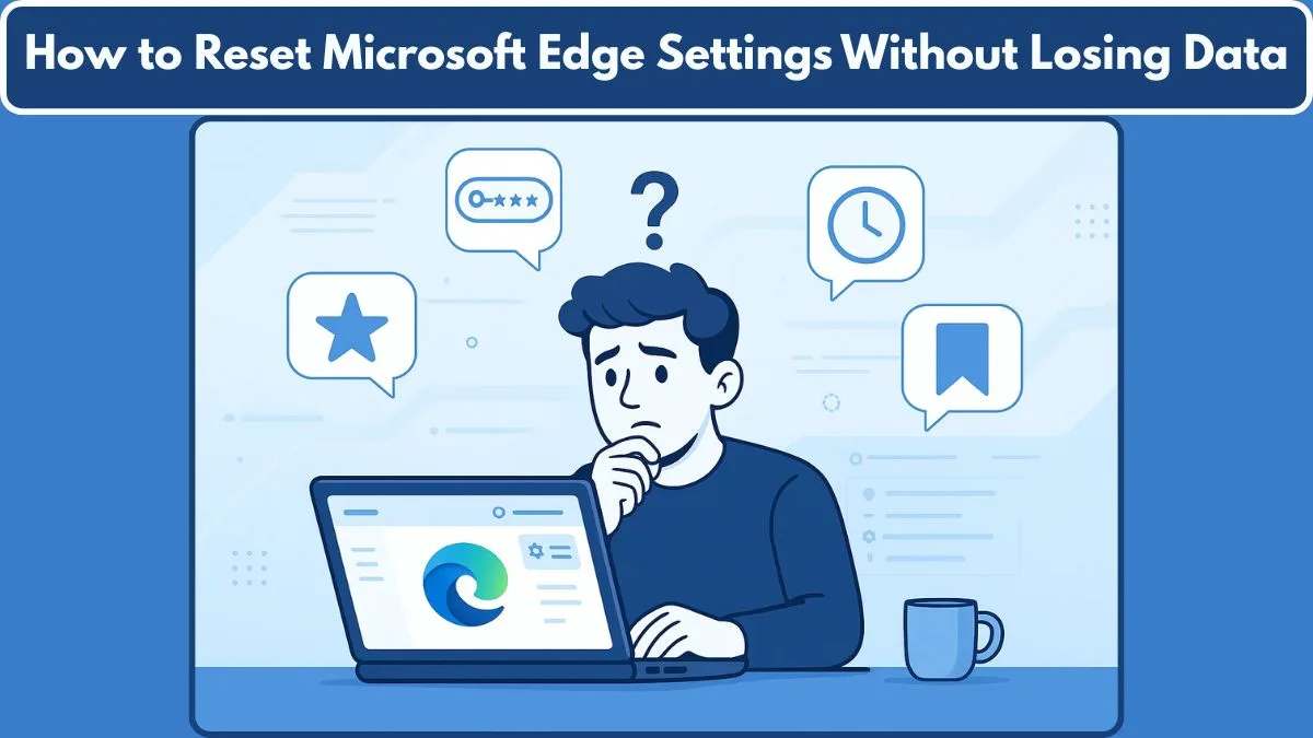 How to Reset Microsoft Edge Settings Without Losing Data 2025: Safe ...
