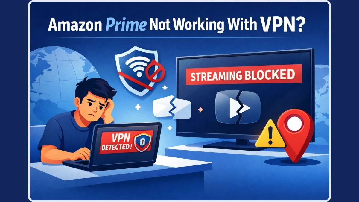 Amazon Prime Not Working With VPN? Why Prime Video Detects VPNs & Blocks Streaming - Izoate