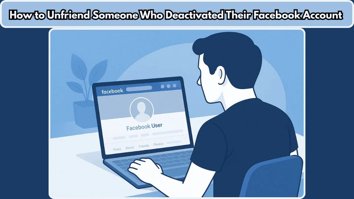 How To Unfriend Deactivated Accounts on Facebook: Easy Method to Remove ...