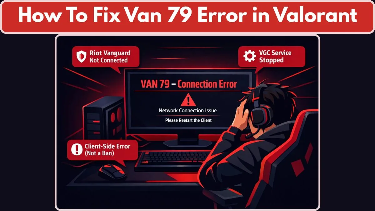 VALORANT VAN 79 Connection Error Fix: Quick Solutions That Work - Izoate