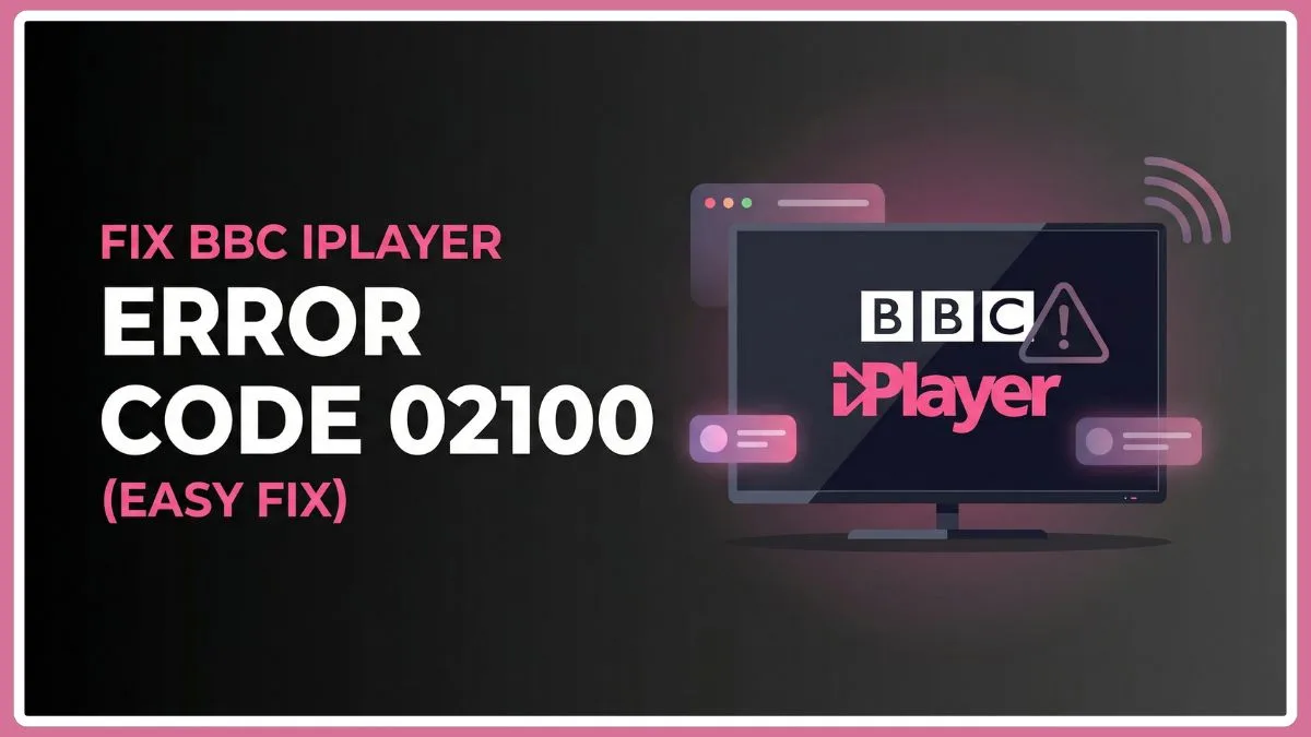 How to Fix Error 02100 on BBC iPlayer: 6 Easy Solutions That Actually ...